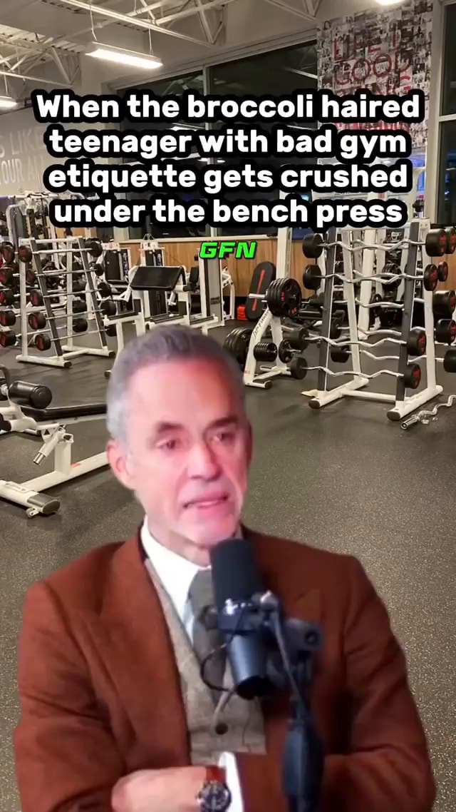 ~ When the broccoli haired teenager with bad gym etiquette gets crushed ...