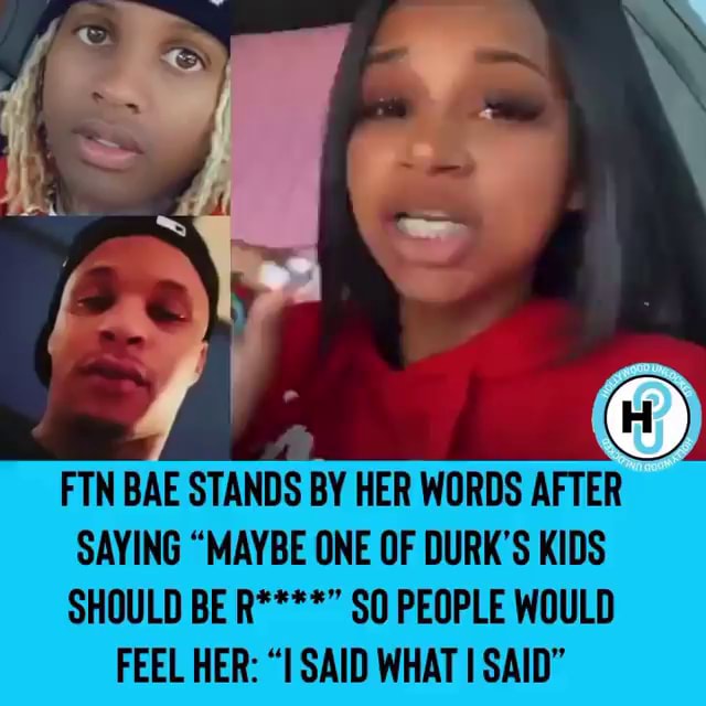 FTN BAE STANDS BY HER WORDS AFTER SAYING "MAYBE ONE OF DURK'S KIDS ...
