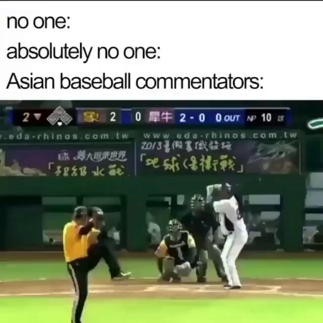 No one: absolutely no one: Asian baseball commentators: 2-0 eh Com om ...
