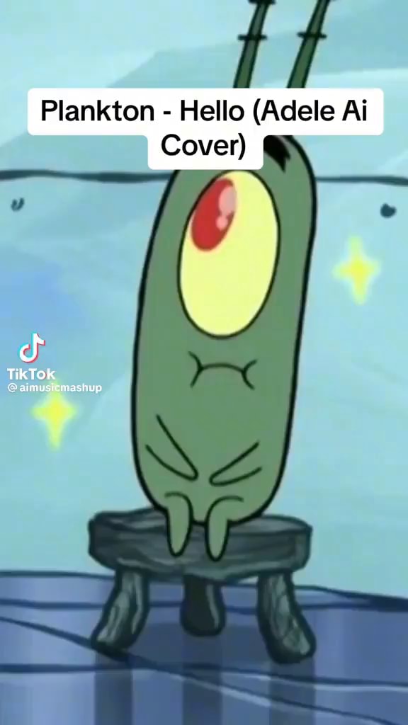 Plankton - Hello (Adele Ai Cover) TikTok - iFunny