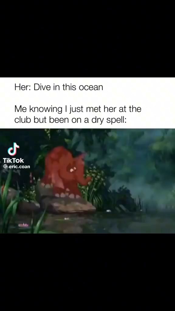 Her: Dive in this ocean Me knowing I just met her at the club but been ...