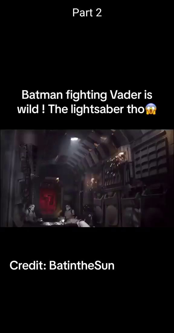 Part 2 Batman fighting Vader is wild ! The lightsaber tho Credit ...