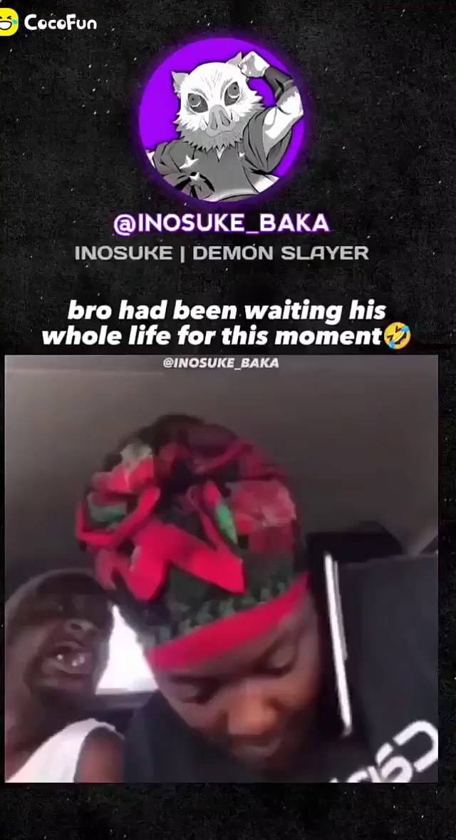 CeceFun @INOSUKE_BAKA INOSUKE I DEMON SLAYER bro had been waiting his ...