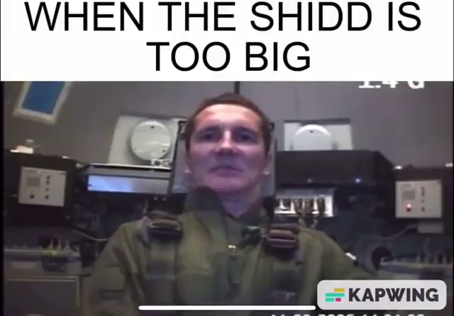 WHEN THE SHIDD IS TOO BIG aa' il KAPWING - iFunny