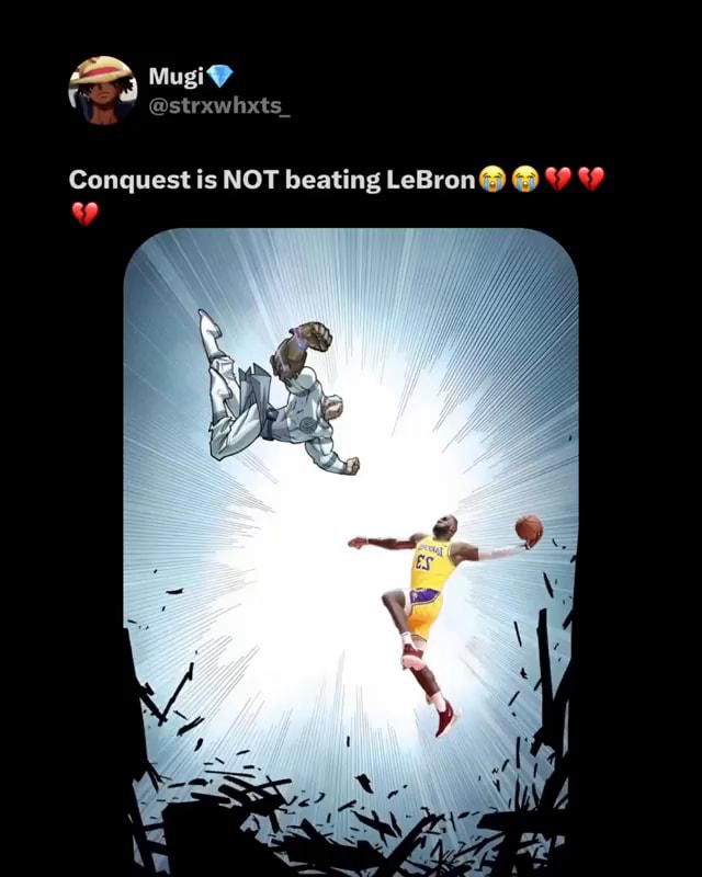 Conquest is NOT beating LeBron@ - iFunny