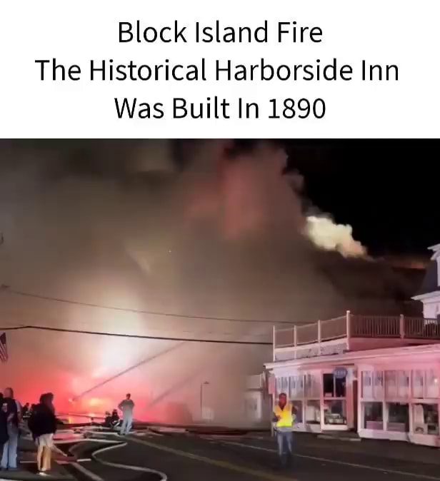 Block Island Fire The Historical Harborside Inn Was Built In 1890 - iFunny
