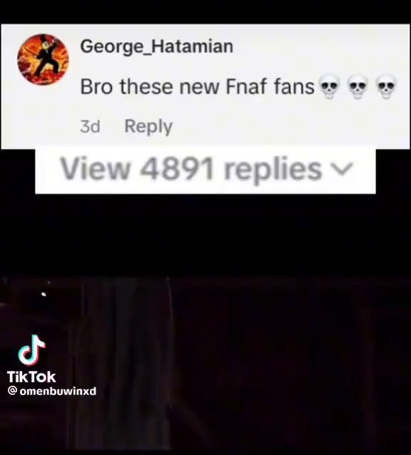 George Hatamian Bro these new Fnaf fans Reply Uew 689) reales TikTok ...