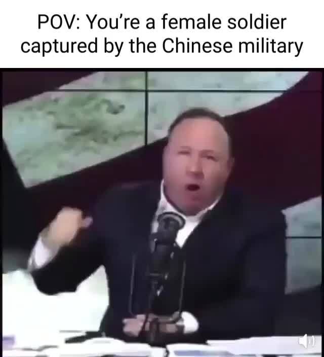 POV: You're a female soldier captured by the Chinese military - iFunny