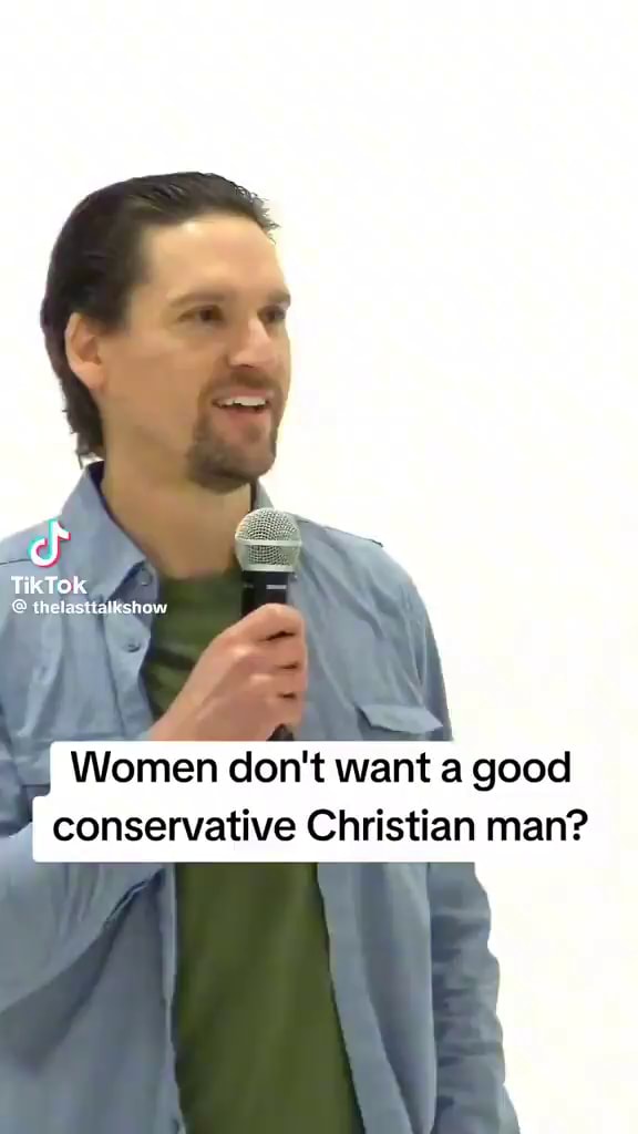 TikTok thelasttalkshow Women don't want a good conservative Christian ...