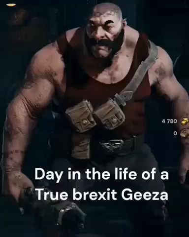 4780 Day in the life of a True brexit Geeza - iFunny