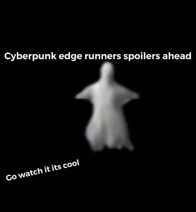 Cyberpunk edge runners spoilers ahead ies COP xch it! cow - iFunny