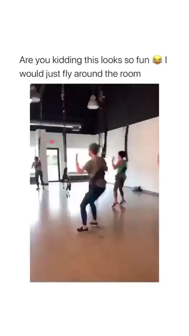Are you kidding this looks so fun I would just fly around the room - iFunny