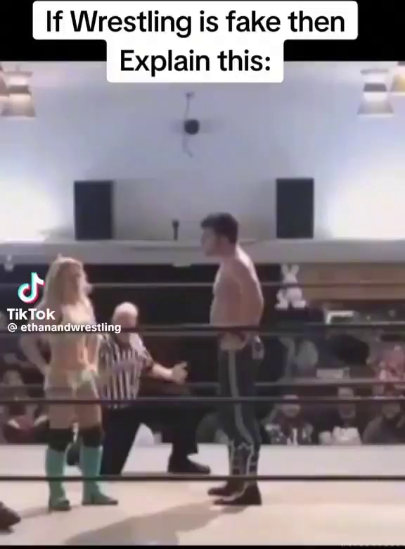 If Wrestling is fake then Explain this: Tik Tok - iFunny