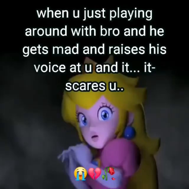When u just playing around with bro and he gets mad and raises his ...