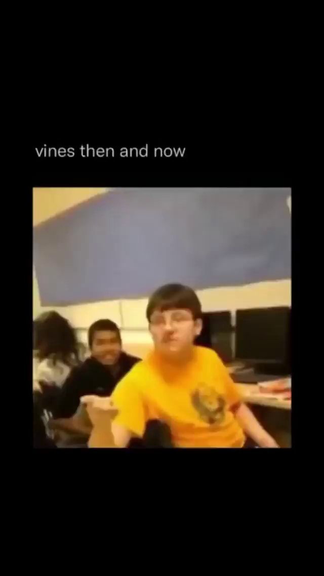 Vines then and now - iFunny