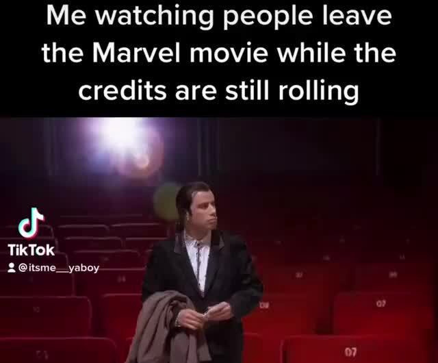 Me watching people leave the Marvel movie while the credits are still ...