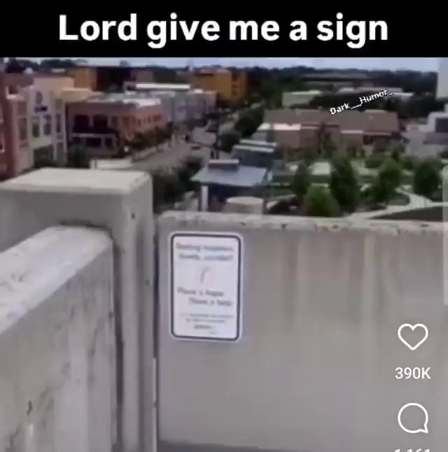 Lord give me a sign 390K - iFunny