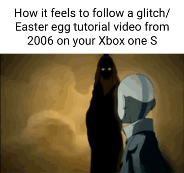 How it feels to follow a glitch/ Easter egg tutorial video from 2006 on your Xbox one S - iFunny