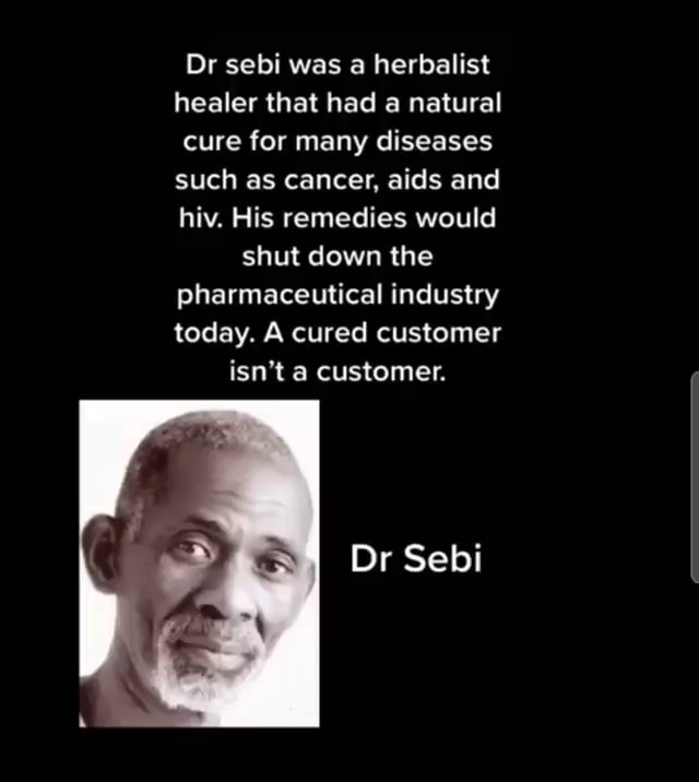 Dr Sebi Was A Herbalist Healer That Had A Natural Cure For Many Diseases Such As Cancer Aids