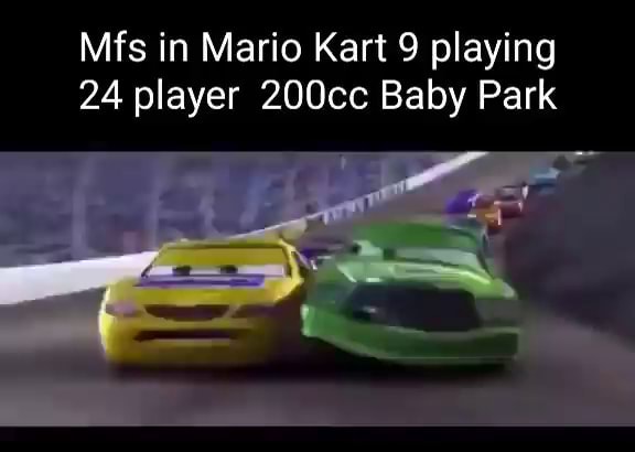 Mfs in Mario Kart 9 playing 24 player 200cc Baby Park - iFunny