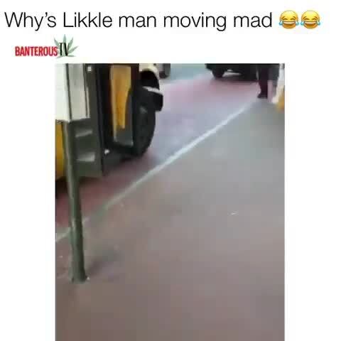 Why's Likkle man moving mad - iFunny