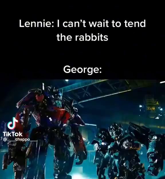 Lennie: I can't wait to tend the rabbits George: TikTok - iFunny
