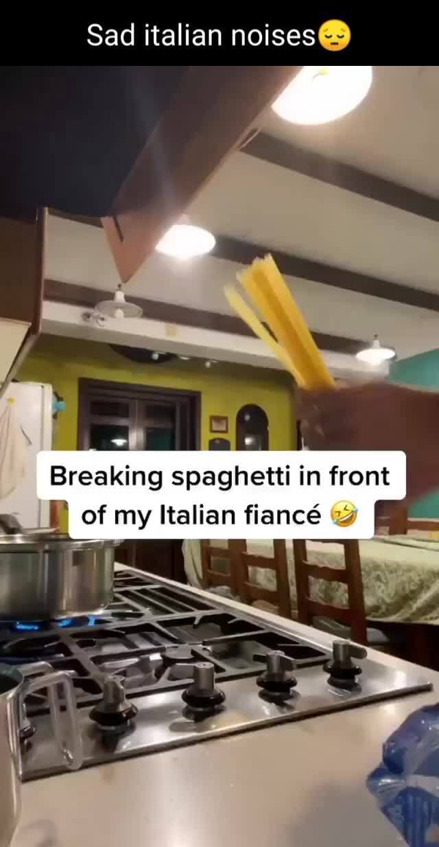 Sad italian noises@ Breaking spaghetti in front of my italian flanc ...