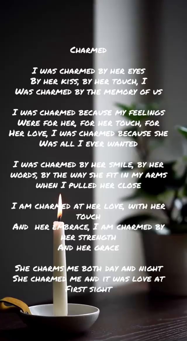 CHARMED I WAS CHARMED BY HER EYES BY HER KISS, BY HER ToucH, T WAS ...