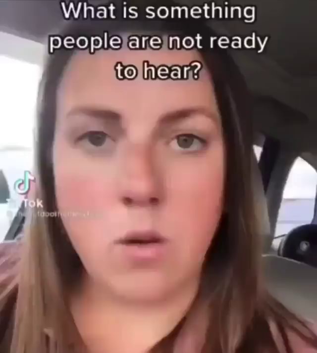 What is something ~ People mot ready to - iFunny