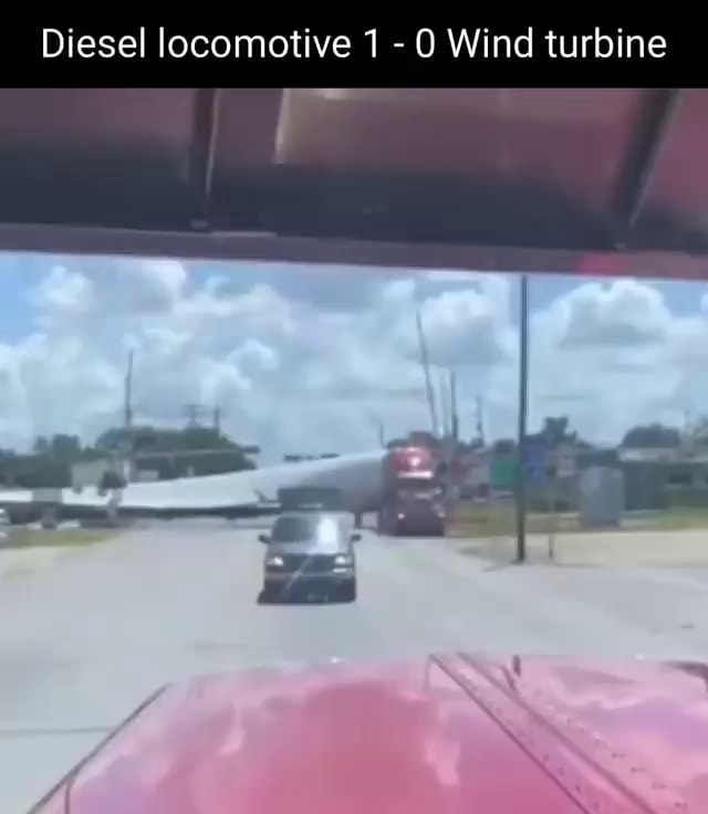 Diesel locomotive 1 - 0 Wind turbine - iFunny
