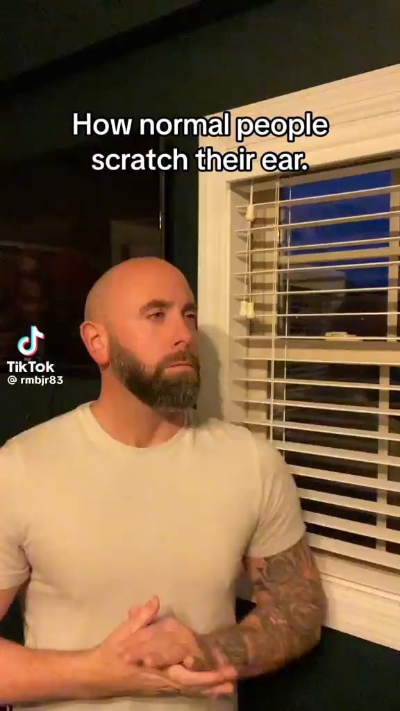 How normal people scratch their ear. TikTOk rmbjr83, - iFunny
