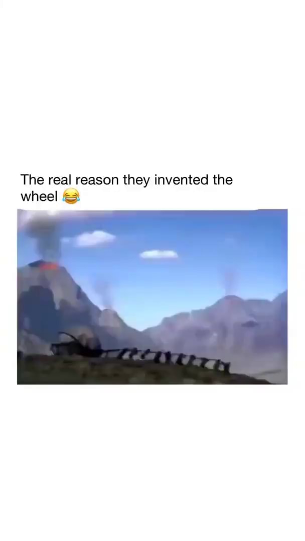 The real reason they invented the wheel - iFunny