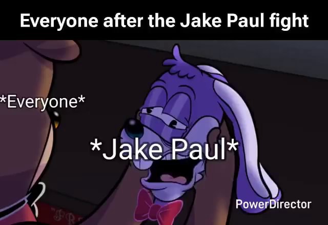 Everyone after the Jake Paul fight *Everyone* * Jake Paul ...