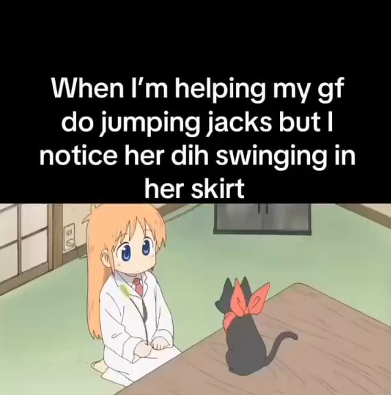 When I'm helping my gf do jumping jacks but I notice her dih swinging ...