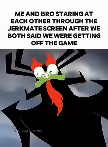 ME AND BRO STARING AT EACH OTHER THROUGH THE JERKMATE SCREEN AFTER WE ...