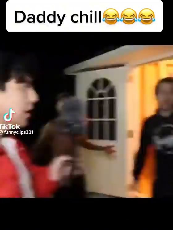 Daddy chill - - iFunny