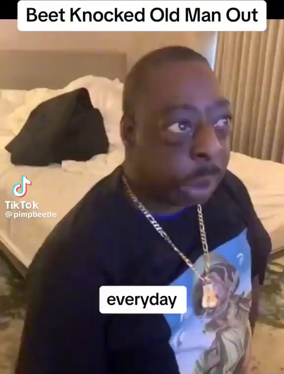 Beet Knocked Old Man Out Tik Tok everyday - iFunny
