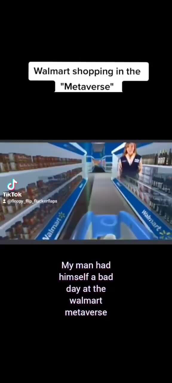 Walmart shopping in the "Metaverse" My man had himself a bad day at the ...