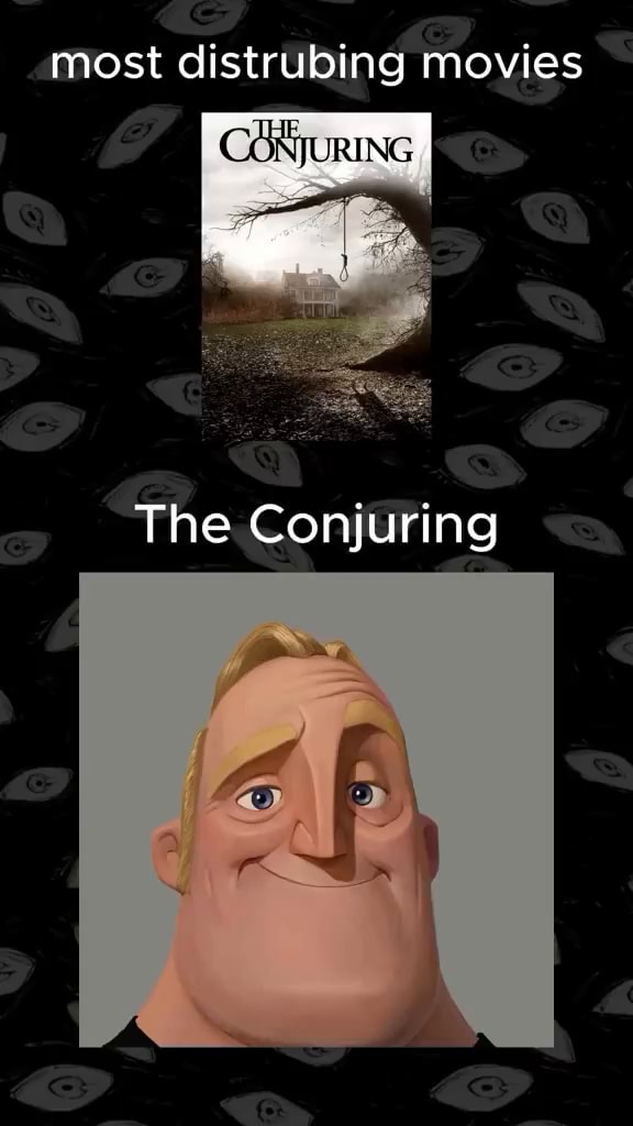 Most distrubing movies The Conjuring - iFunny
