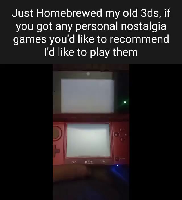 Just Homebrewed my old if you got any personal nostalgia games you'd ...