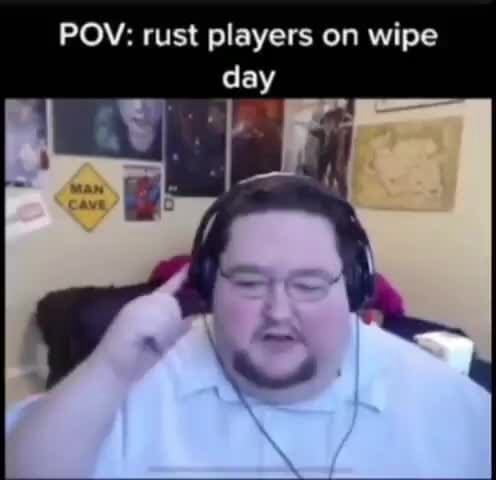 POV: rust players on wipe day - iFunny