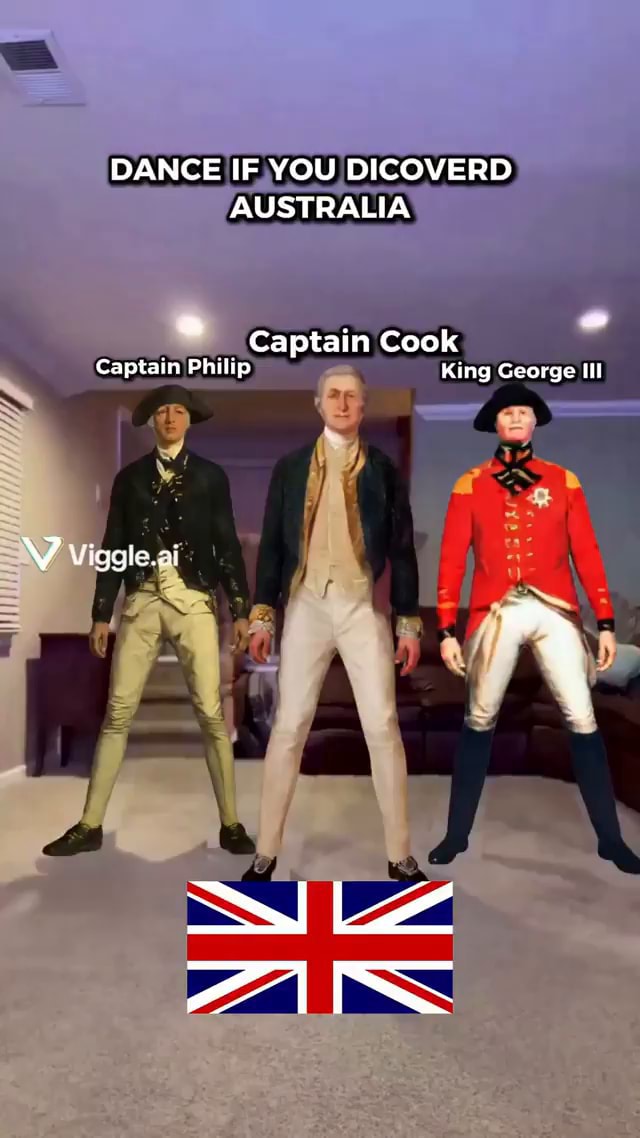 DANCE IF YOU DICOVERD AUSTRALIA Captain Cook ai Philip King George III - iFunny
