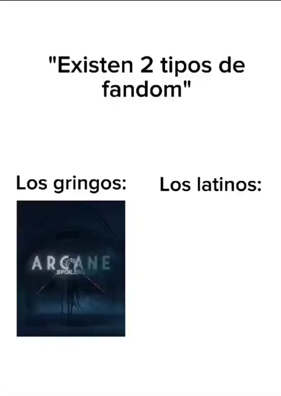 "Existen 2 tipos de fandom" Los gringos: _Los latinos: - iFunny