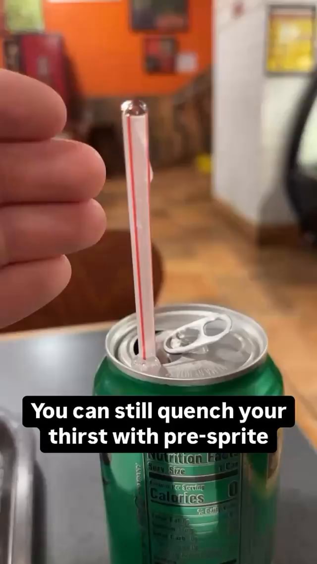 You can still quench your thirst with sprite - iFunny