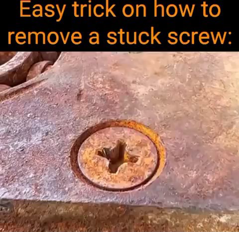 Easy trick on how to remove a stuck screw: - iFunny