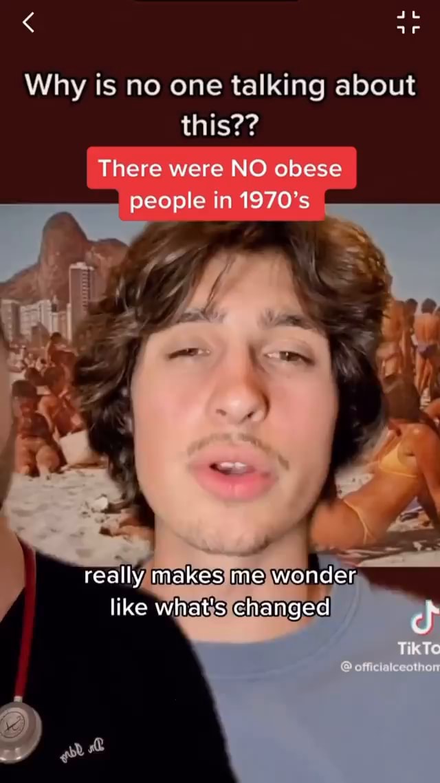 Why is no one talking about this?? There were NO obese people in 1970's ...