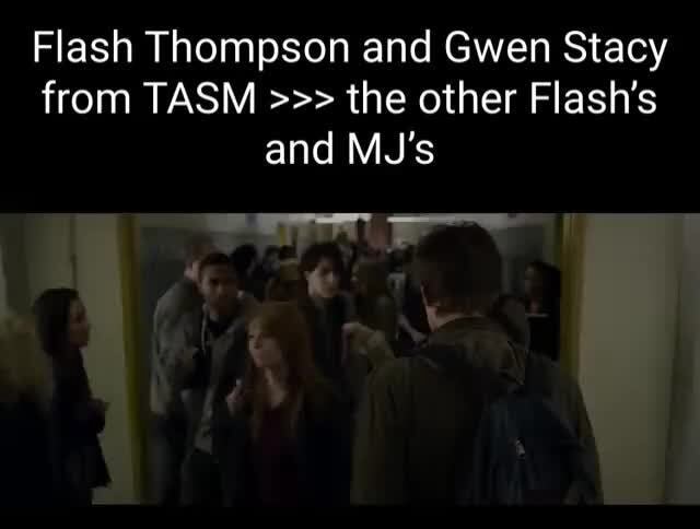 Flash Thompson and Gwen Stacy from TASM the other Flash's and Md's - iFunny