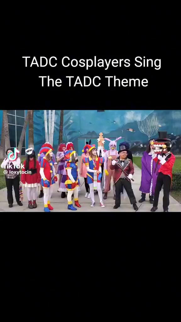 TADC Cosplayers Sing The TADC Theme - iFunny