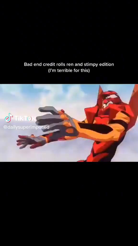 Bad end credit rolls ren and stimpy edition (I'm terrible for this ...