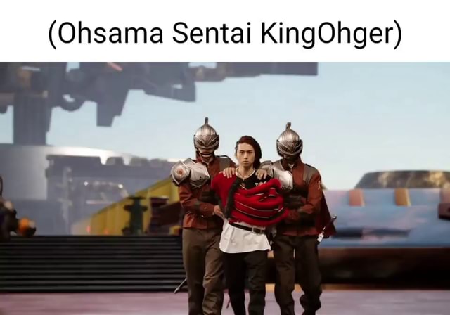 (Ohsama Sentai KingOhger) - iFunny